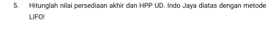 5. Hitunglah nilai persediaan akhir dan HPP | StudyX