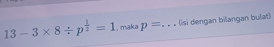 $ {1}{2}$ $13 - 3 8 p^{ {1}{2}} = 1$, | StudyX