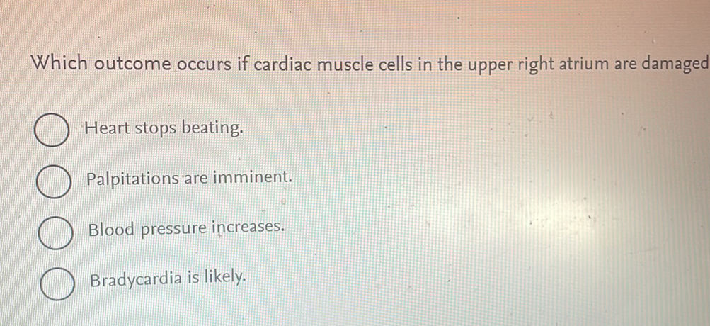 Which outcome occurs if cardiac muscle cells | StudyX