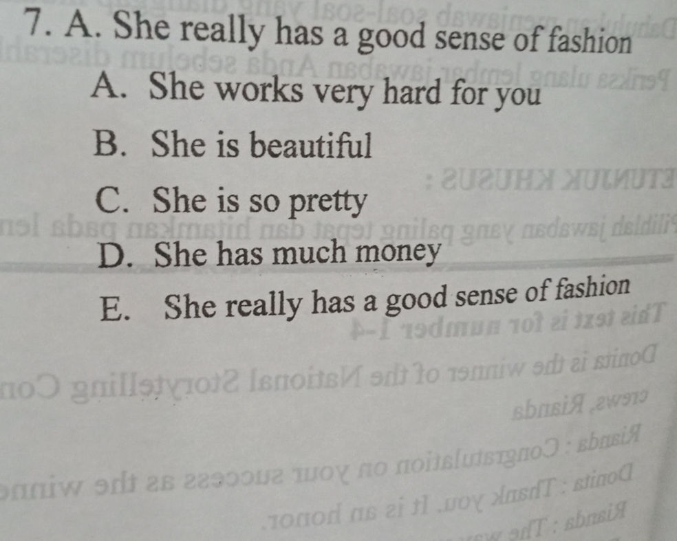 7. A. She really has a good sense of fashion | StudyX