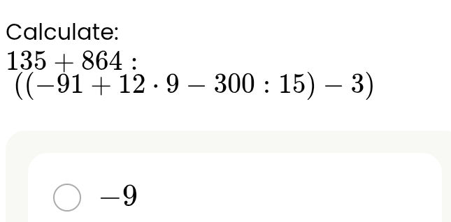 Calculate: $ {135 + 864}{((-91 + 12 9 - | StudyX