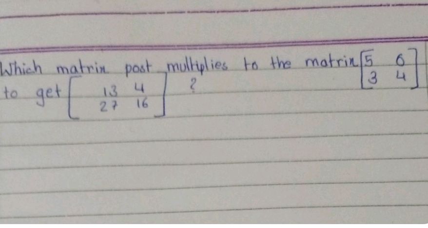 Which matrix post multiplies to the matrix $ | StudyX
