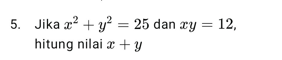 5. Jika $x^2 + y^2 = 25$ dan $xy = 12$, | StudyX