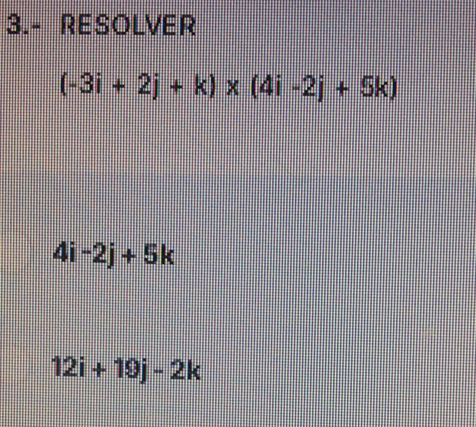3.- RESOLVER (-3i + 2j + k) x (4i -2j + 5k) | StudyX