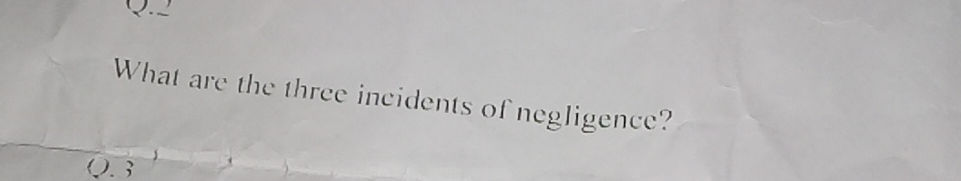 What are the three incidents of negligence? | StudyX