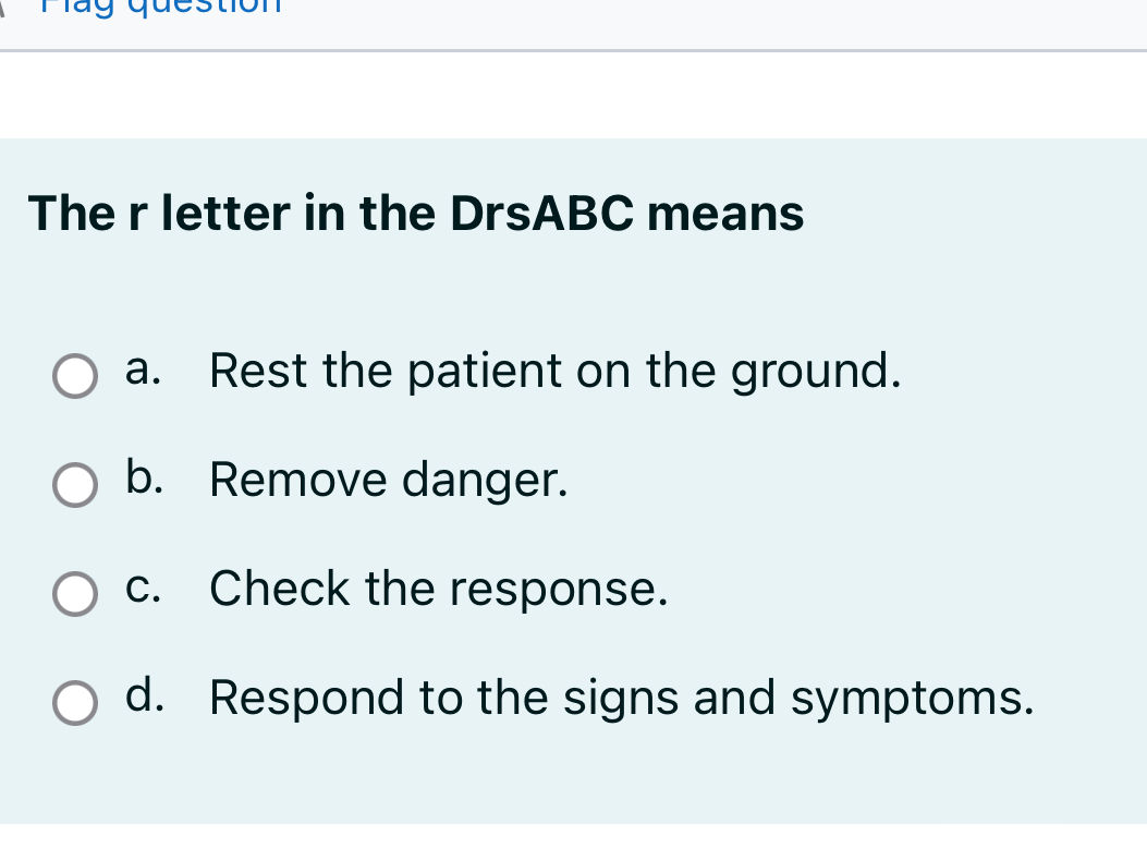 The r letter in the DrsABC means a. Rest | StudyX