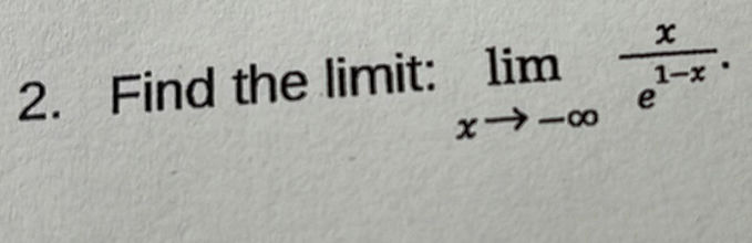 Find the limit: $_{x - } {x}{e^{1-x}}$. | StudyX