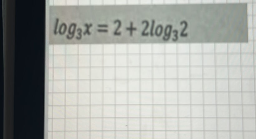 Solve Logarithmic Equation: log_3 x = 2 + | StudyX