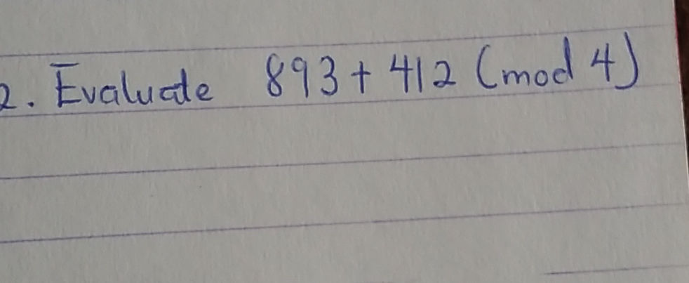 Evaluate $893 + 412 mod{4}$ | StudyX
