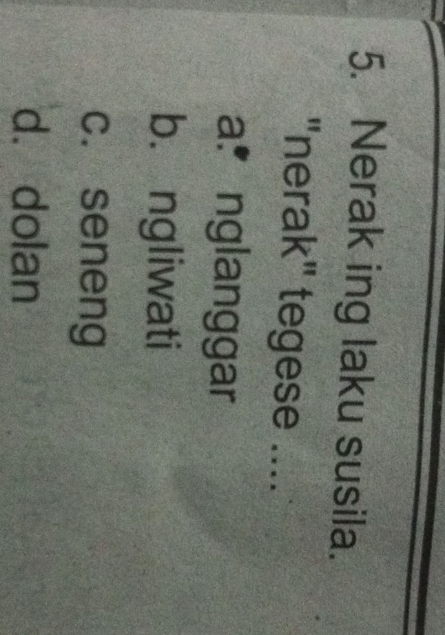 5. Nerak ing laku susila. "nerak" tegese ... | StudyX