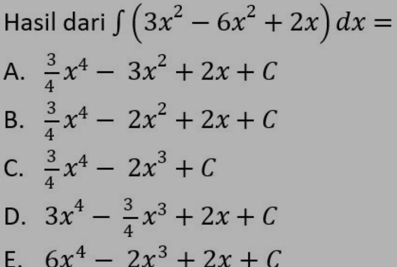 Hasil dari $ (3x^2 - 6x^2 + 2x)dx =$ A. $ | StudyX