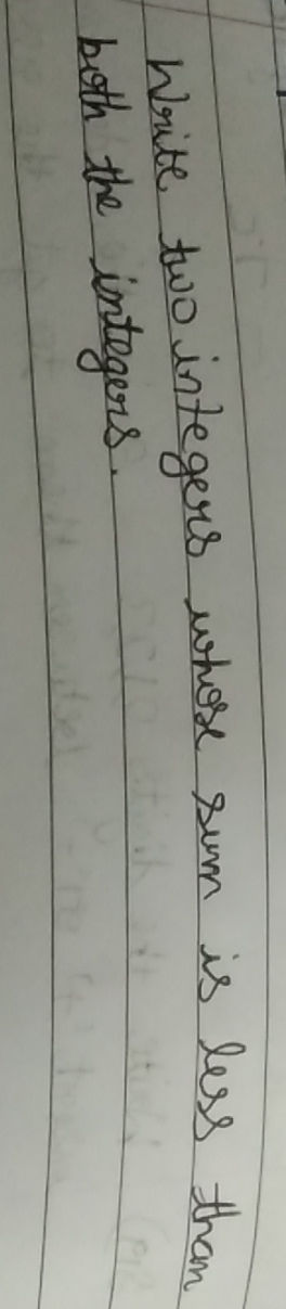 Write two integers whose sum is less than | StudyX