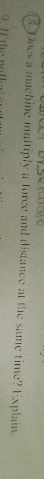 8. Does a machine multiply a force and | StudyX