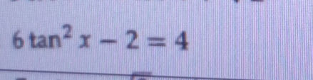 Solving Trigonometric Equation: 6 tan^2 x - | StudyX