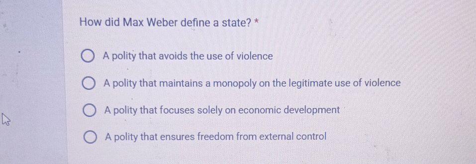How did Max Weber define a state? * A | StudyX