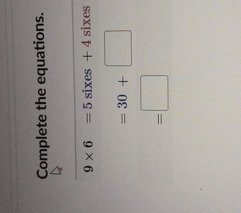 Complete the equations. 9 x 6 = 5 sixes + 4 | StudyX