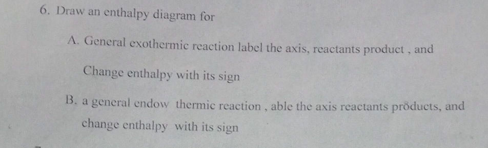 6. Draw an enthalpy diagram for A. General | StudyX