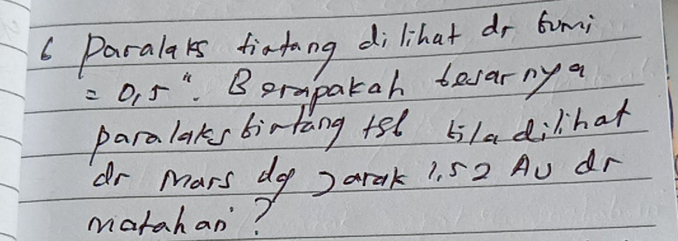 6 Paralaks bintang dilihat dr bumi = 0,5". | StudyX