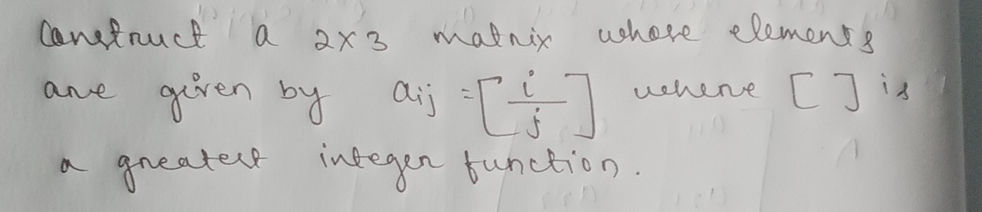 Construct a $2 3$ matrix whose elements | StudyX