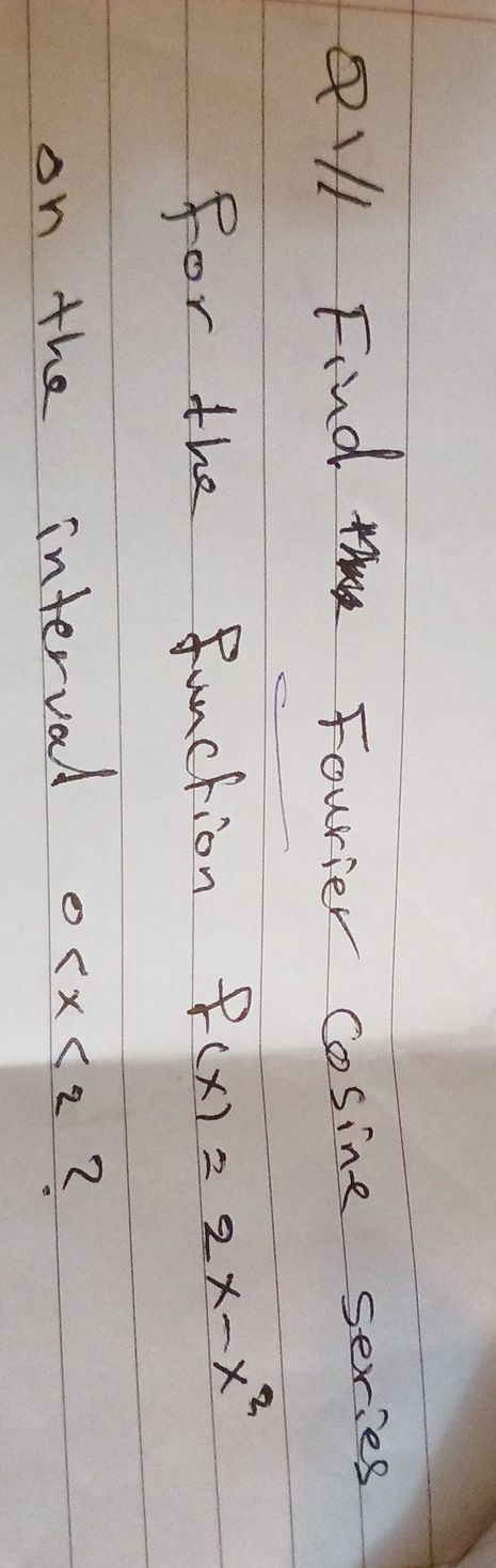 Q1/1 Find the Fourier Cosine series for the