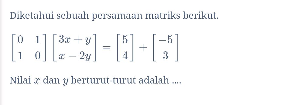 Diketahui sebuah persamaan matriks berikut. | StudyX