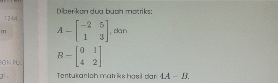 Diberikan dua buah matriks: $A = -2 5 | StudyX