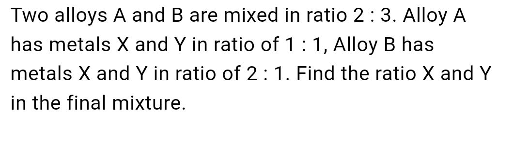 Two alloys A and B are mixed in ratio 2 : 3. | StudyX