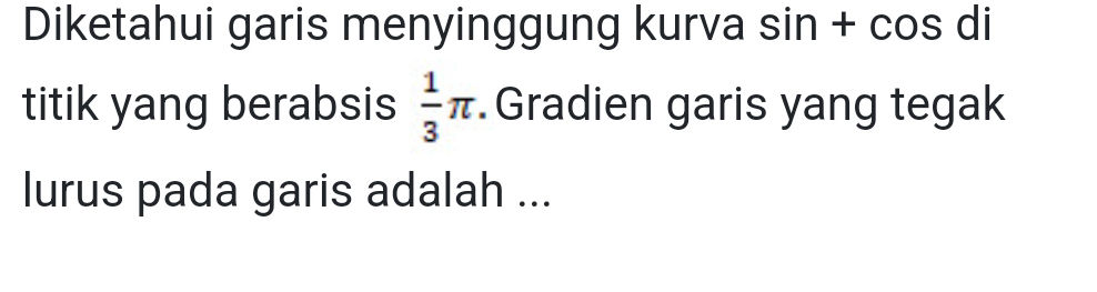 Diketahui garis menyinggung kurva sin + cos | StudyX