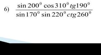 6) {sin 200^ cos 310^ tg190^ }{sin 170^ | StudyX