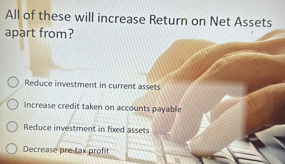 All of these will increase Return on Net | StudyX