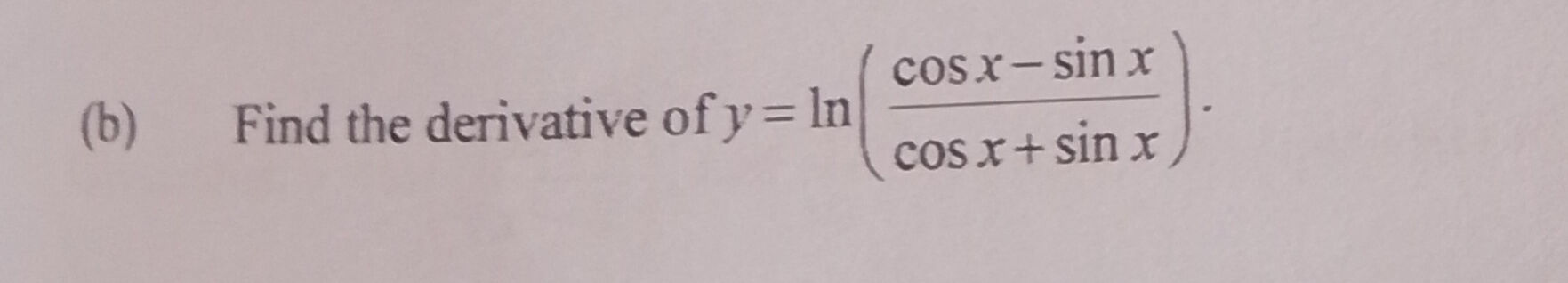 (b) Find the derivative of $y = ln( {cos x - | StudyX