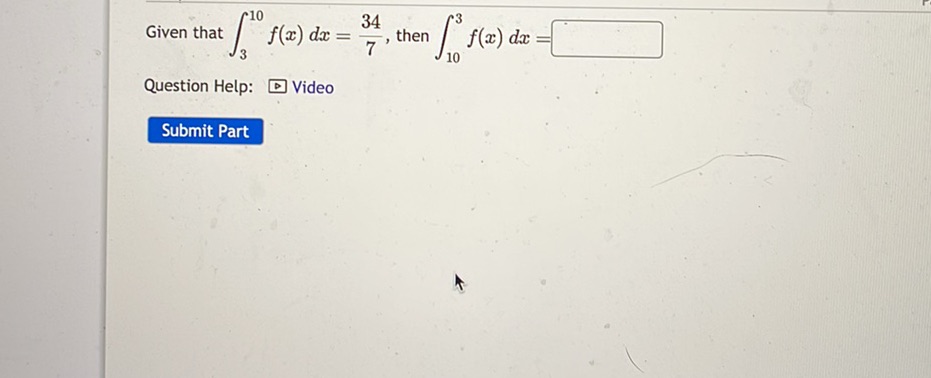 Given that $ _{3}^{10} f(x) dx = {34}{7}$, | StudyX