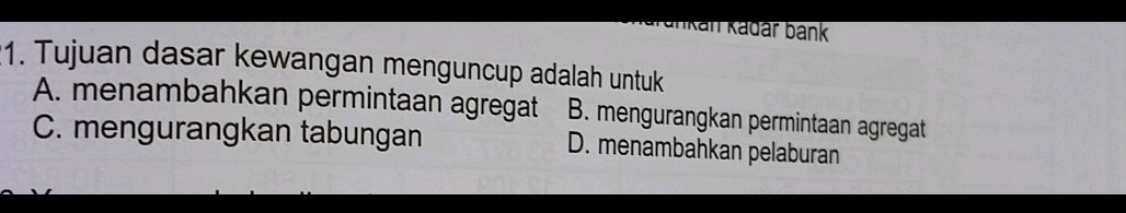 1. Tujuan dasar kewangan menguncup adalah | StudyX