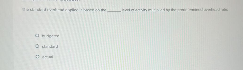 The standard overhead applied is based on | StudyX