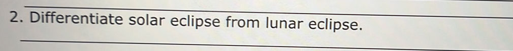 2. Differentiate solar eclipse from lunar | StudyX