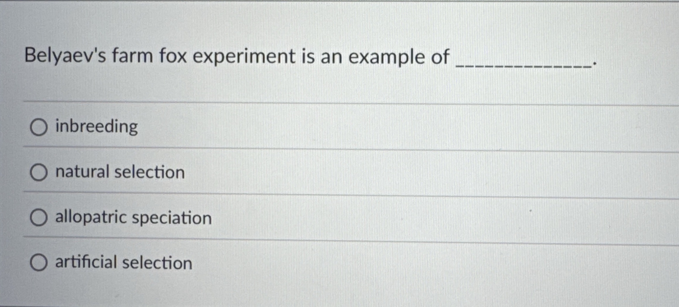 Belyaev's farm fox experiment is an example | StudyX