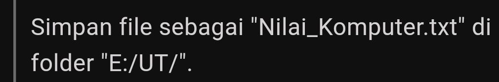 Simpan file sebagai "Nilai_Komputer.txt" di | StudyX