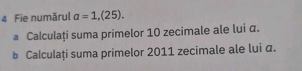 4 Fie numărul a = 1,(25). a Calculați suma | StudyX