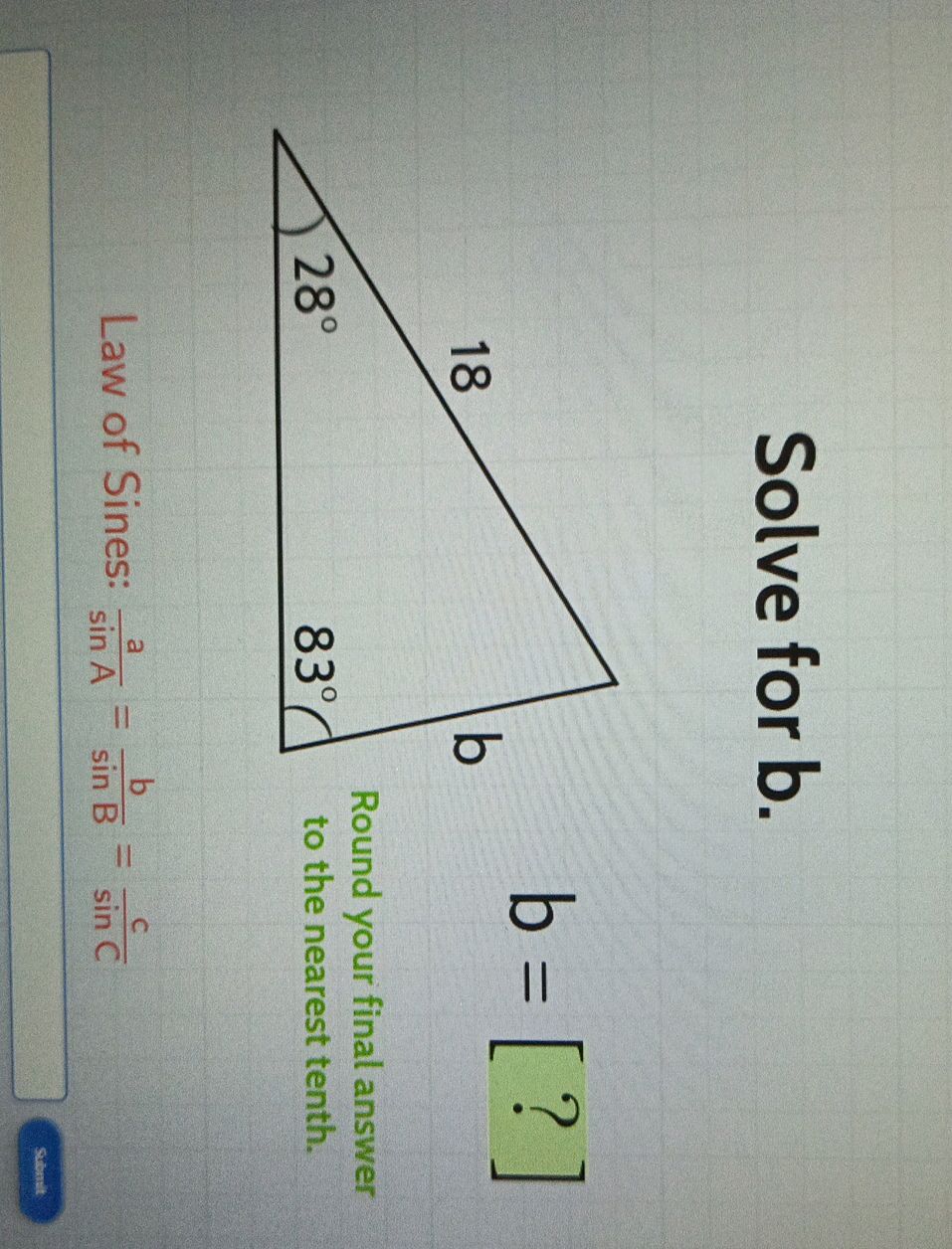 Solve for b. Law of Sines: $ {a}{sin A} = | StudyX