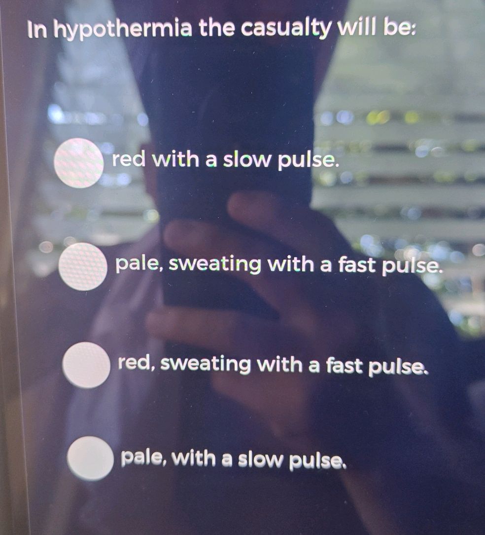 In hypothermia the casualty will be: red | StudyX