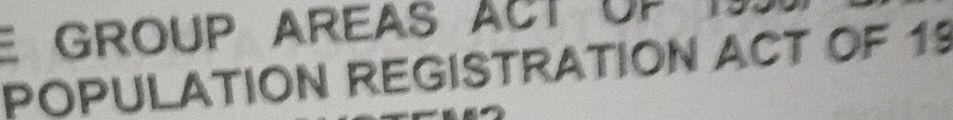 GROUP AREAS ACT OF 1950? POPULATION | StudyX