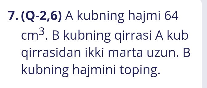 7. (Q-2,6) A kubning hajmi 64 $cm^3$. B | StudyX