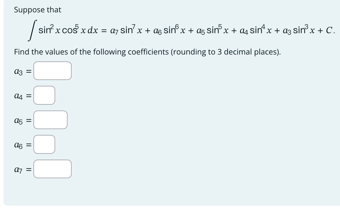 Suppose that $ ^2 x ^5 x \, dx = a_7 ^7 | StudyX