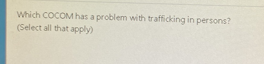 Which COCOM has a problem with trafficking