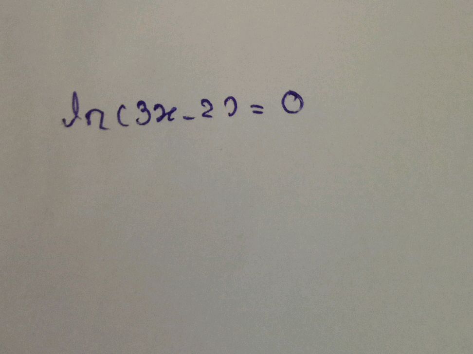 Solving Logarithmic Equation: ln(3x - 2) = 0 | StudyX