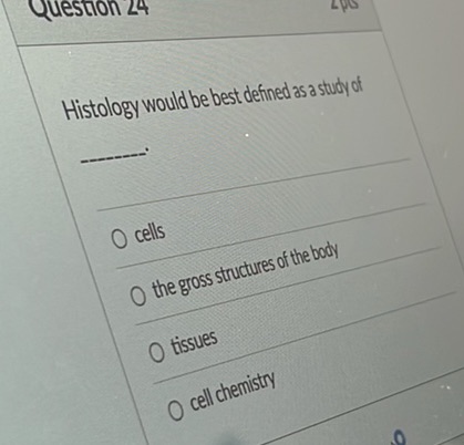 Histology would be best defined as a study | StudyX