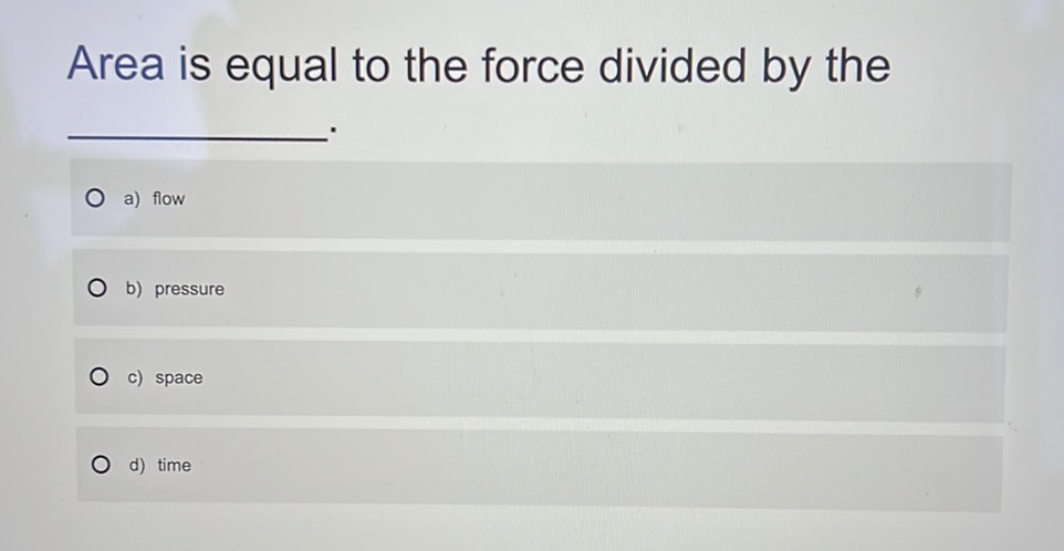 Area is equal to the force divided by the | StudyX