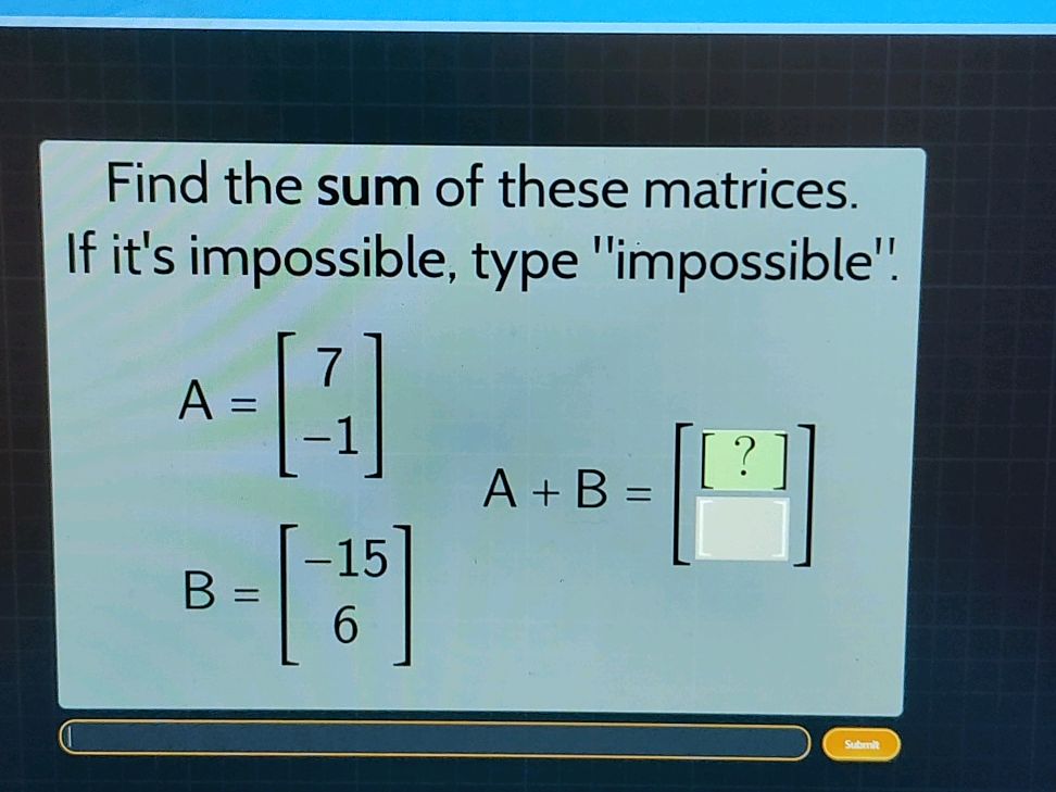 Find the sum of these matrices. If it's | StudyX