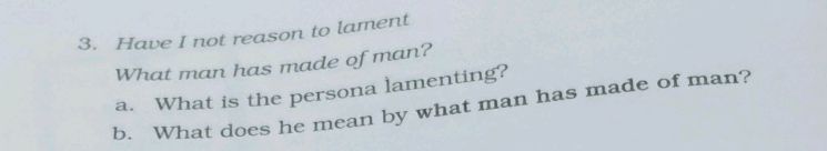 3. Have I not reason to lament What man has | StudyX