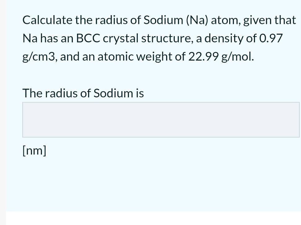 Calculate the radius of Sodium (Na) atom, | StudyX